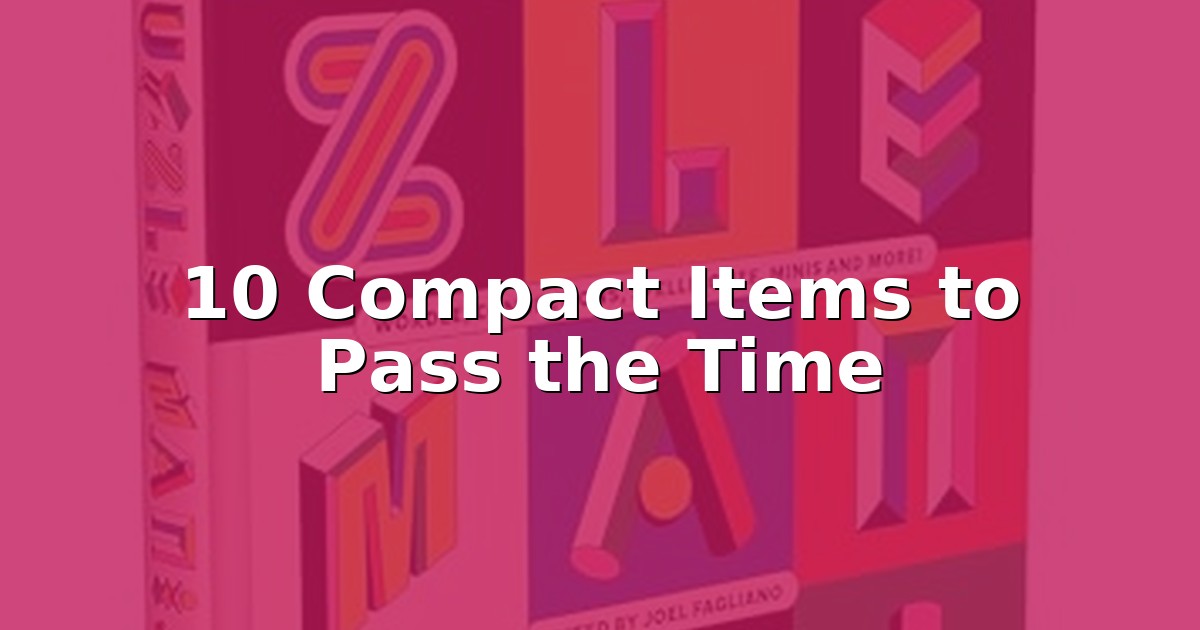 10 Compact Items to Pass the Time