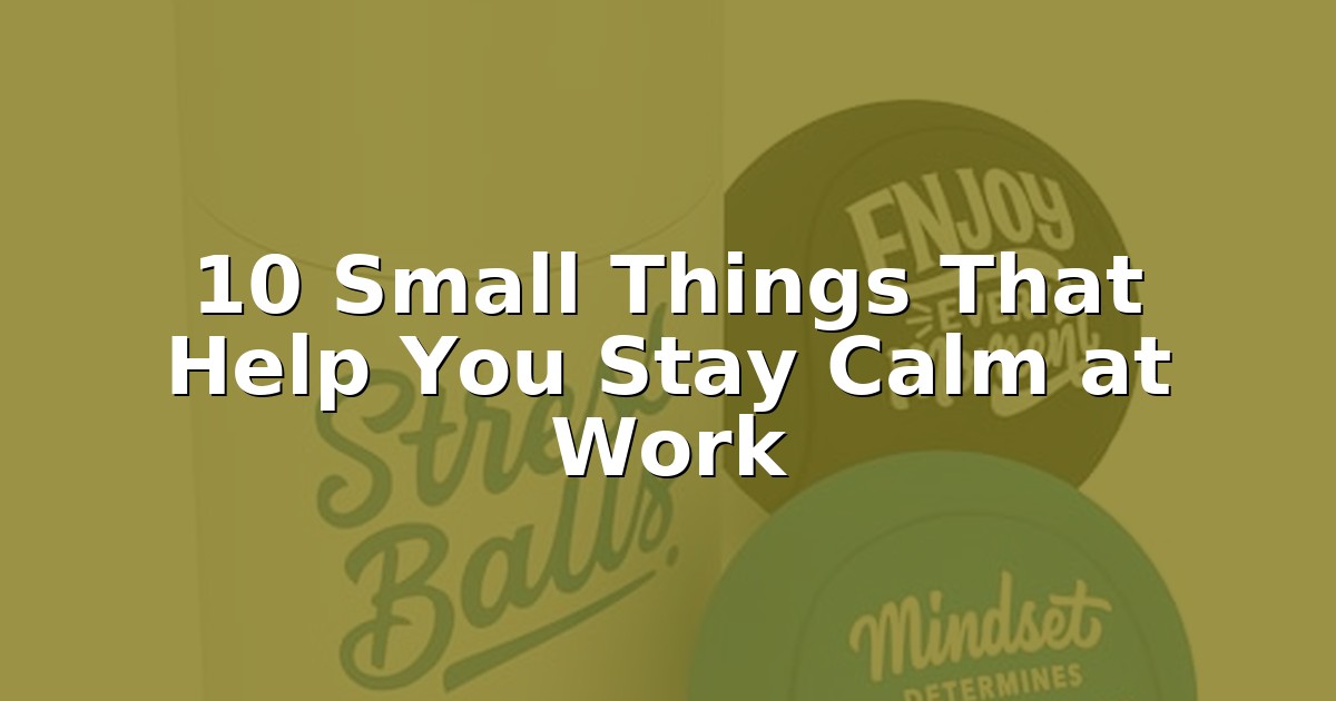 10 Small Things That Help You Stay Calm At Work
