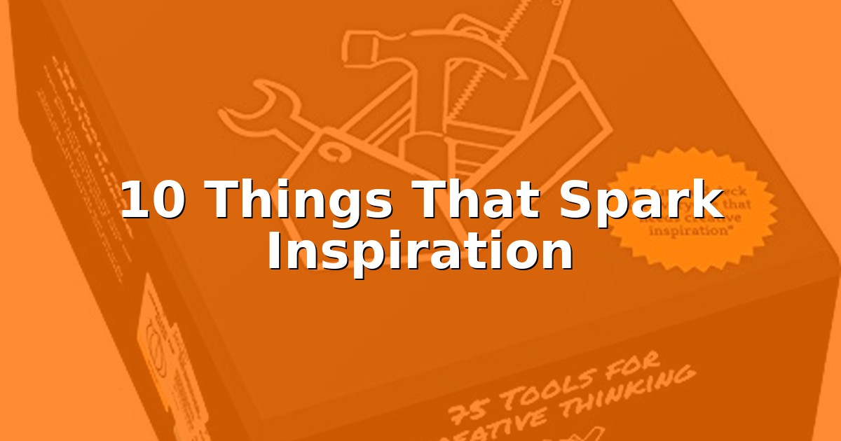 10 Things That Spark Inspiration